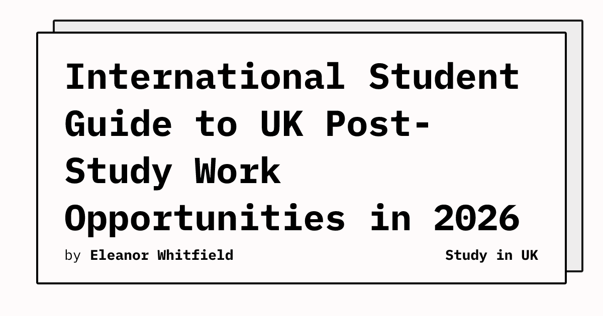International Student Guide to UK Post-Study Work Opportunities in 2026 ...