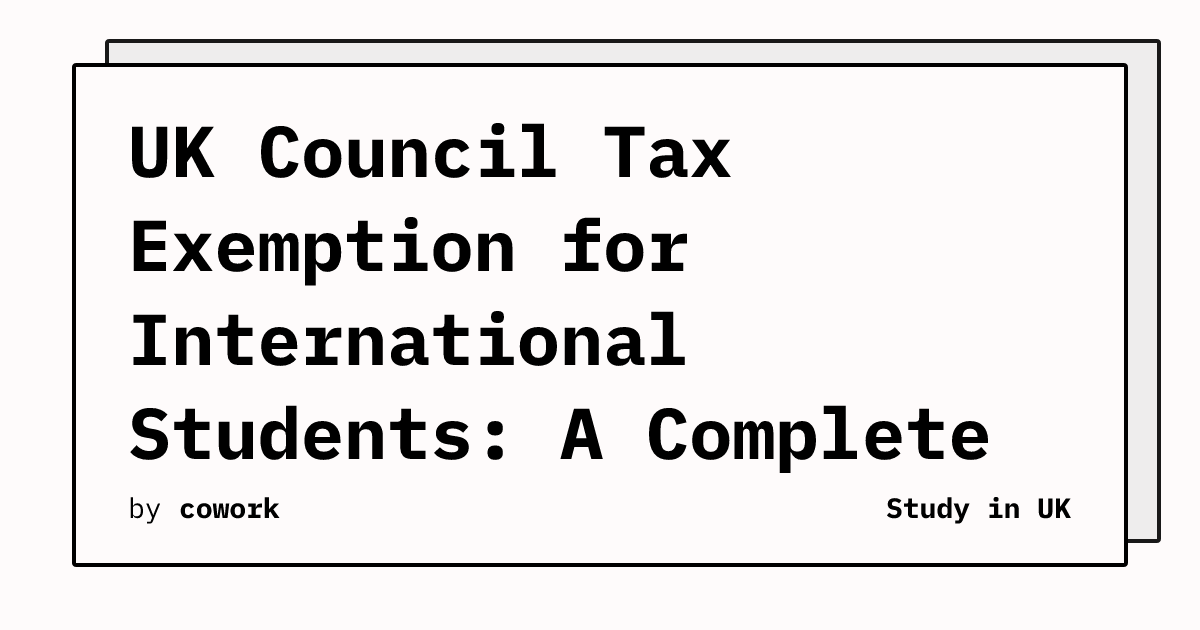 UK Council Tax Exemption for International Students: A Complete 2026 ...