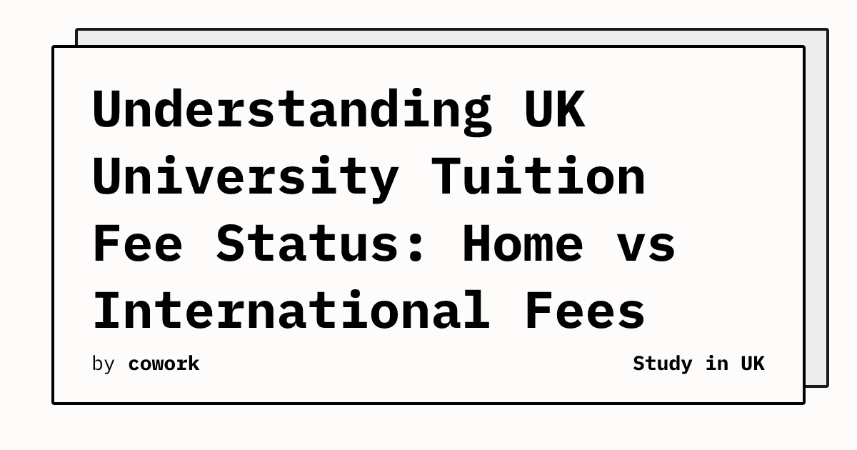 Understanding UK University Tuition Fee Status: Home vs International ...