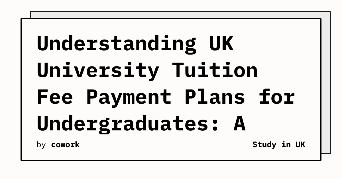 Understanding UK University Tuition Fee Payment Plans for ...